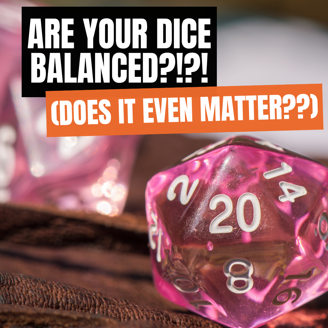 Are Your Dice Balanced? (And Does It Even Matter) – Critmaker